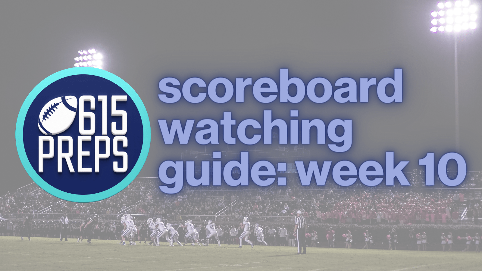 Scoreboard watchers' guide to Week 10 Nashville-area prep football ...